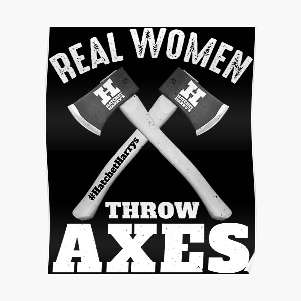 "Real women throw axes - Axe Throwing " Poster for Sale by ...