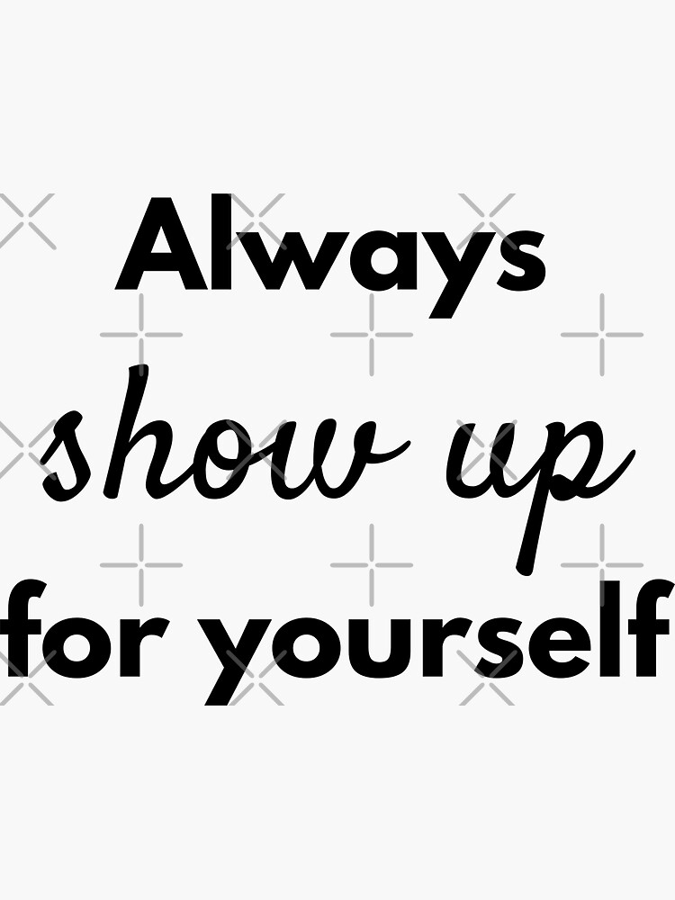"Show up for yourself simple motivational quote affirmation" Sticker ...