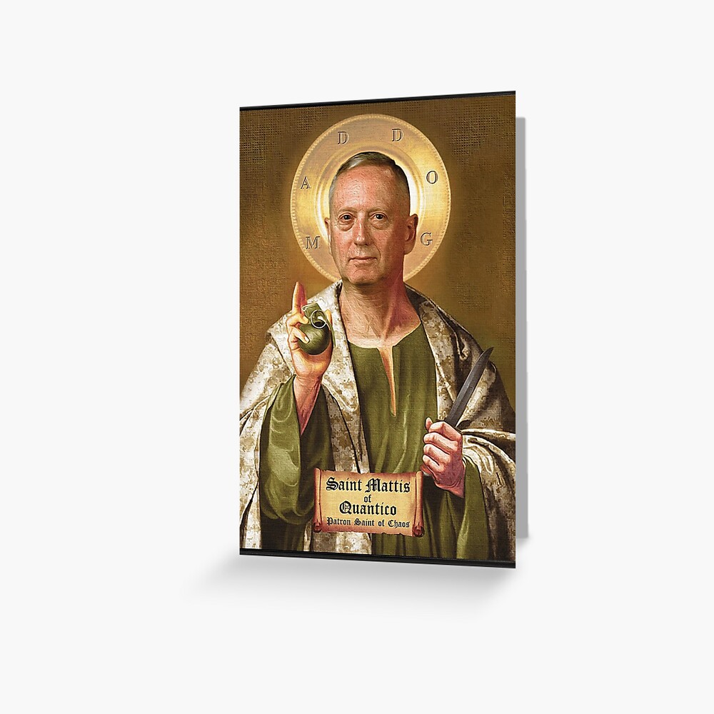 "Saint Mattis of Quantico, Patron Saint of Chaos" Greeting Card for ...