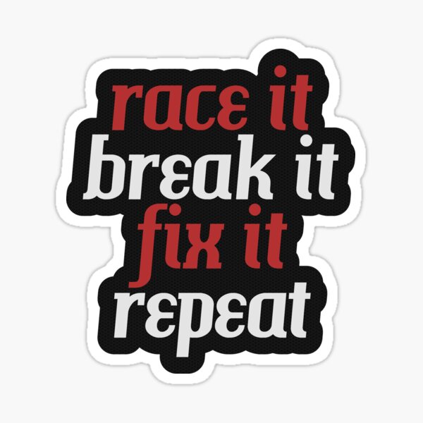 Race It Break It Fix It Repeat Gifts & Merchandise | Redbubble