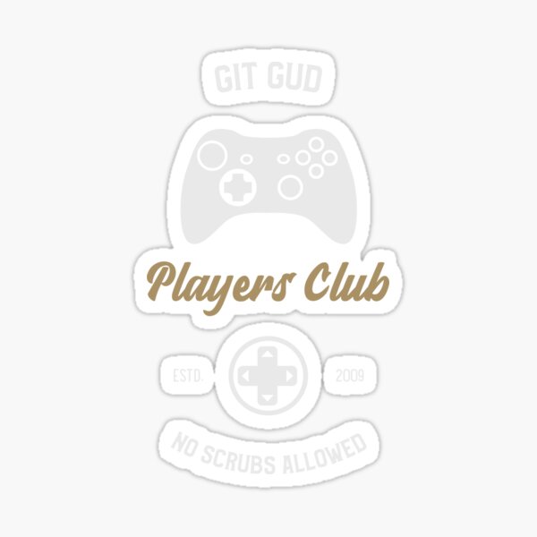 "Git Gud Players Club No Scrubs Allowed" Sticker for Sale by RareLoot19 ...