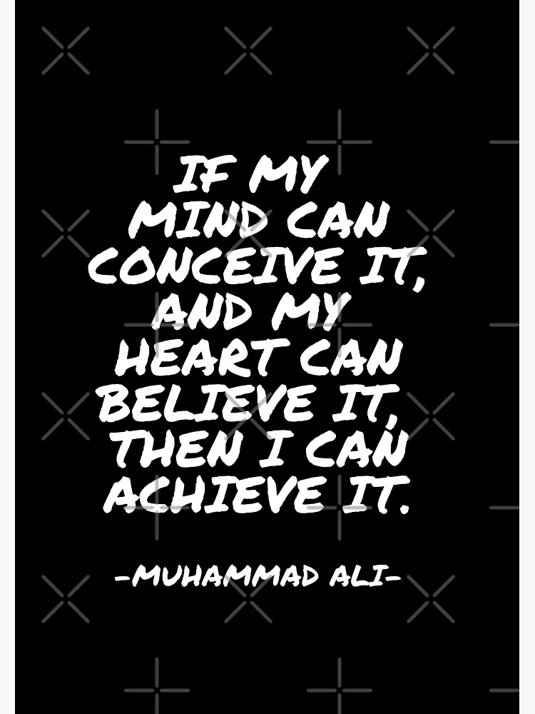 "Muhammad Ali - If my mind can conceive it, and my heart can believe it ...