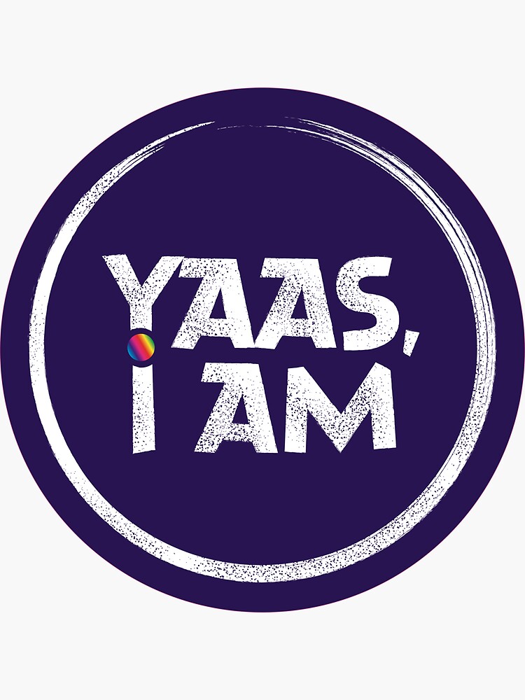 "YAAS I am " Sticker for Sale by ScottyWalters | Redbubble