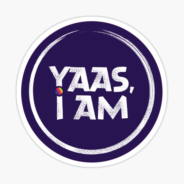 "YAAS I am " Sticker for Sale by ScottyWalters | Redbubble