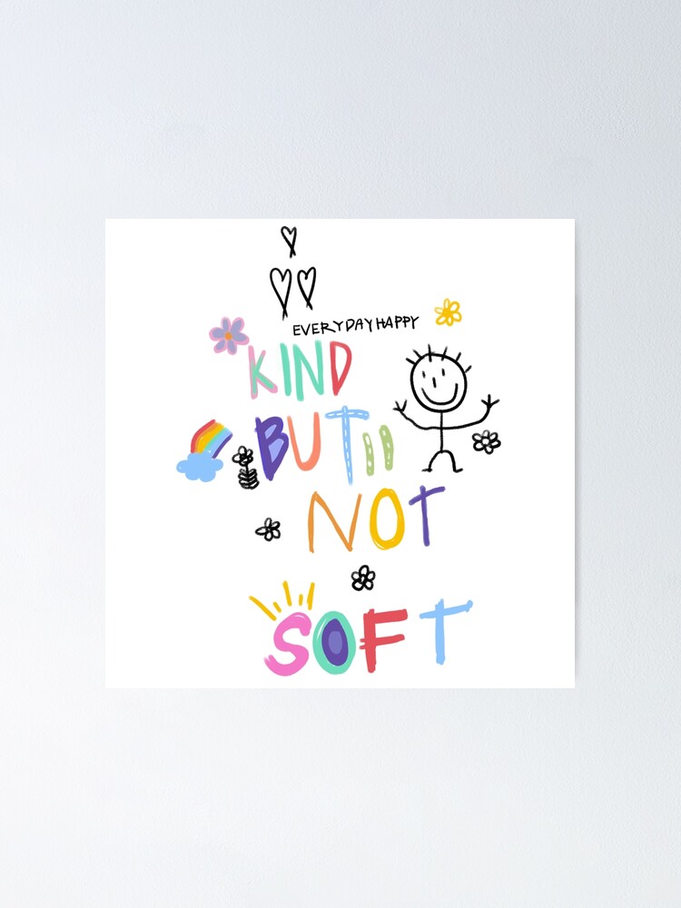 "Kind but not soft (front)" Poster for Sale by Cellyarts | Redbubble