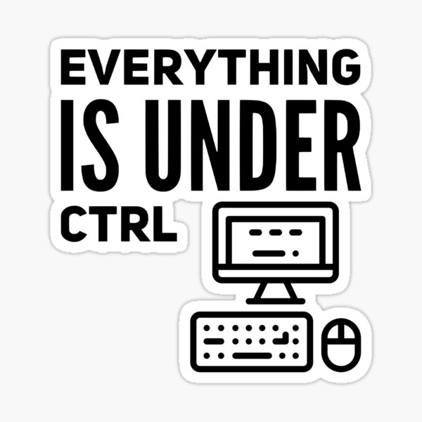 Everything Is Under Ctrl Stickers | Redbubble