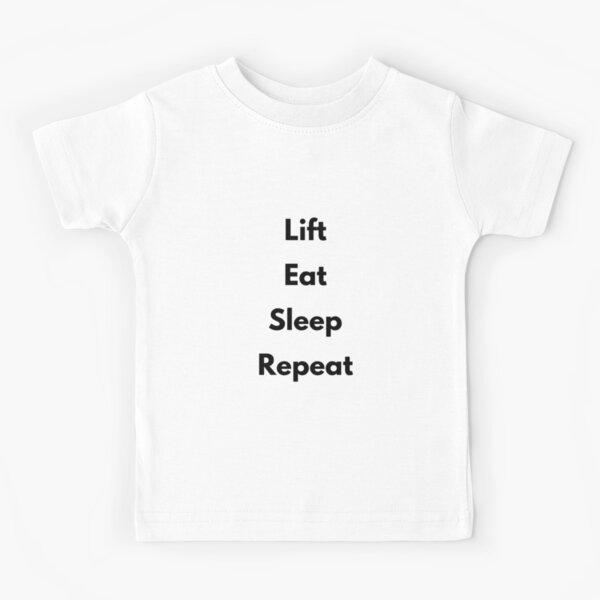 "Lift, Eat, Sleep, Repeat Simple black text no icons" Kids T-Shirt by ...