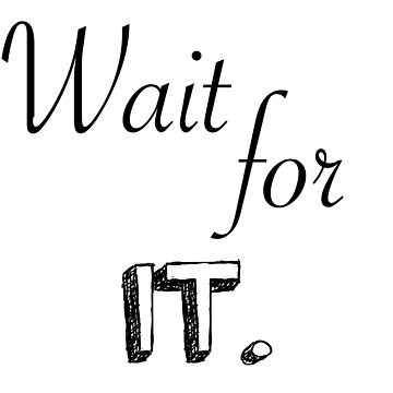 "Wait for it." Sticker for Sale by thedreamerswin | Redbubble