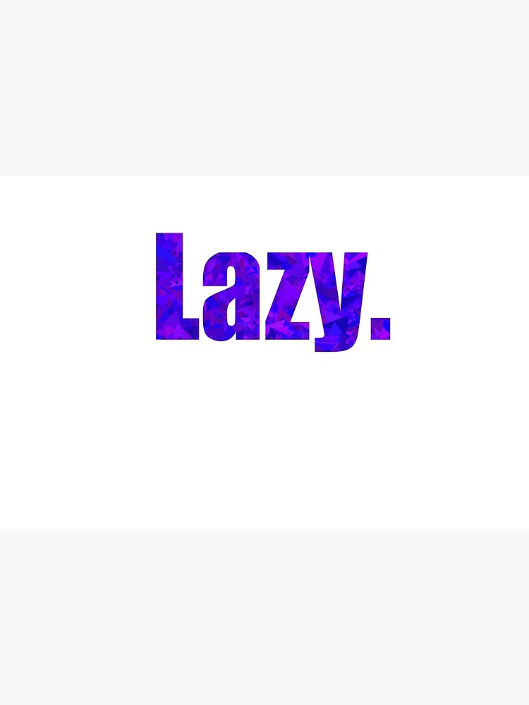 "Lazy. In Purple and Blue Color" Poster for Sale by RefugeInChrist ...