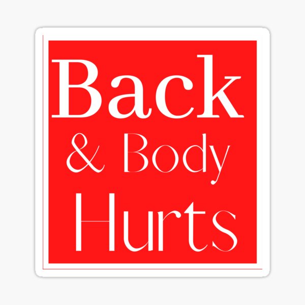 "Back & Body Hurts Back and Body Hurts T-Shirt" Sticker for Sale by ...