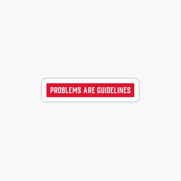 "PROBLEMS ARE GUIDELINES" Sticker by CatchyTees4U | Redbubble