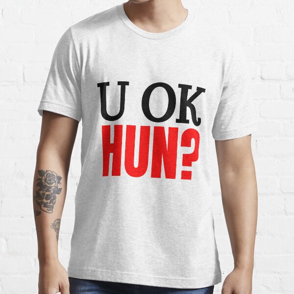 "U ok hun are you okay" T-shirt for Sale by OneTimeEngineer | Redbubble ...