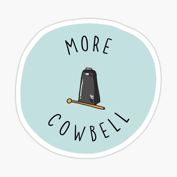 "More Cowbell" Sticker by inspiredtiger | Redbubble