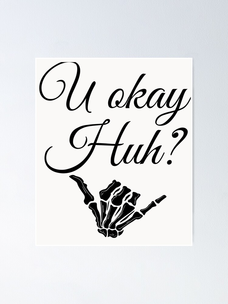"U ok hun are you okay" Poster for Sale by OneTimeEngineer | Redbubble