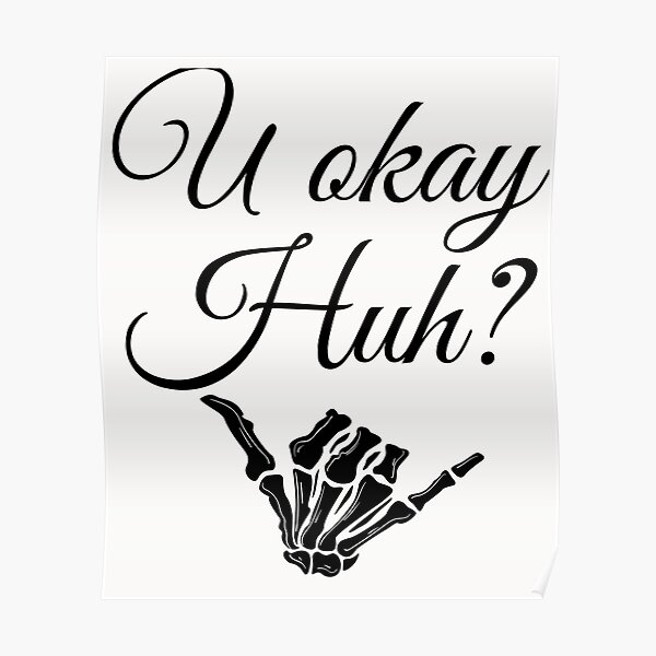 "U ok hun are you okay" Poster for Sale by OneTimeEngineer | Redbubble