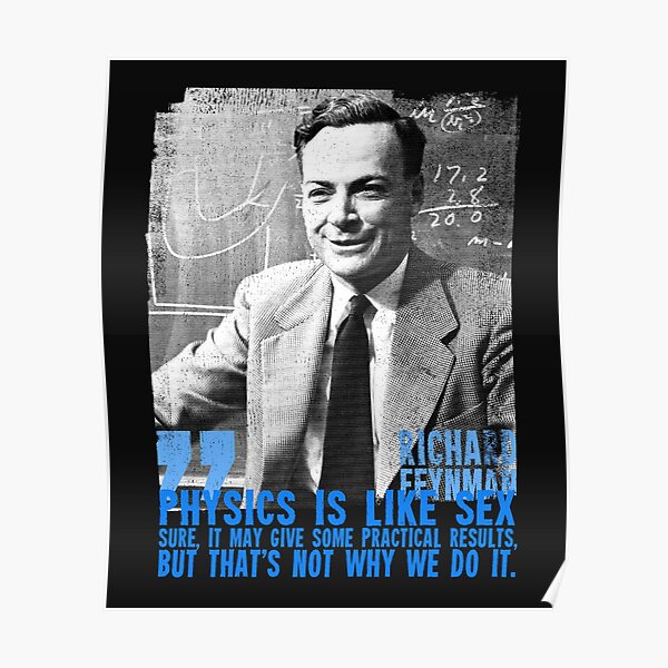 "Richard Feynman quote- Physics is like s**: sure, it may give some ...