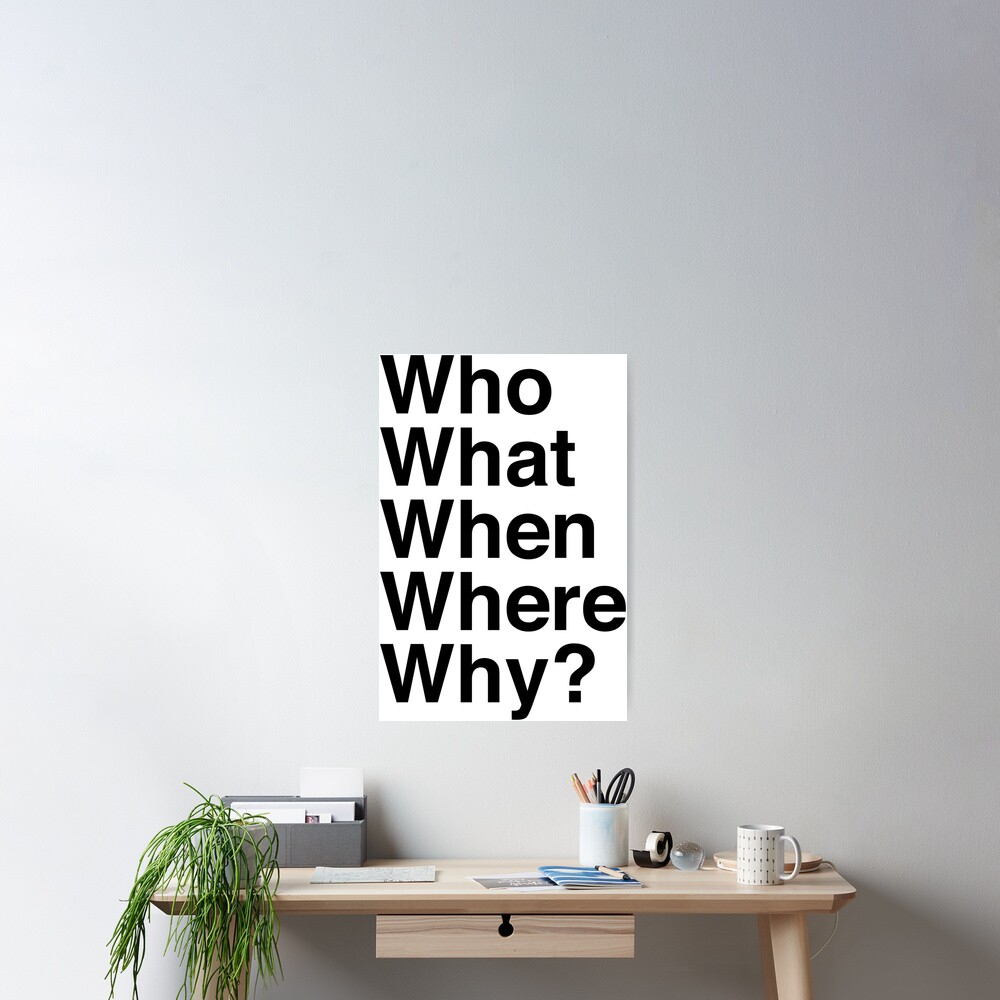 "Who What When Where Why?" Poster for Sale by DesignedByGoga | Redbubble
