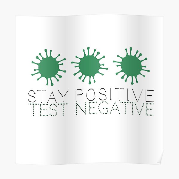 "Stay Positive, Test negative" Poster for Sale by MentallyMia | Redbubble