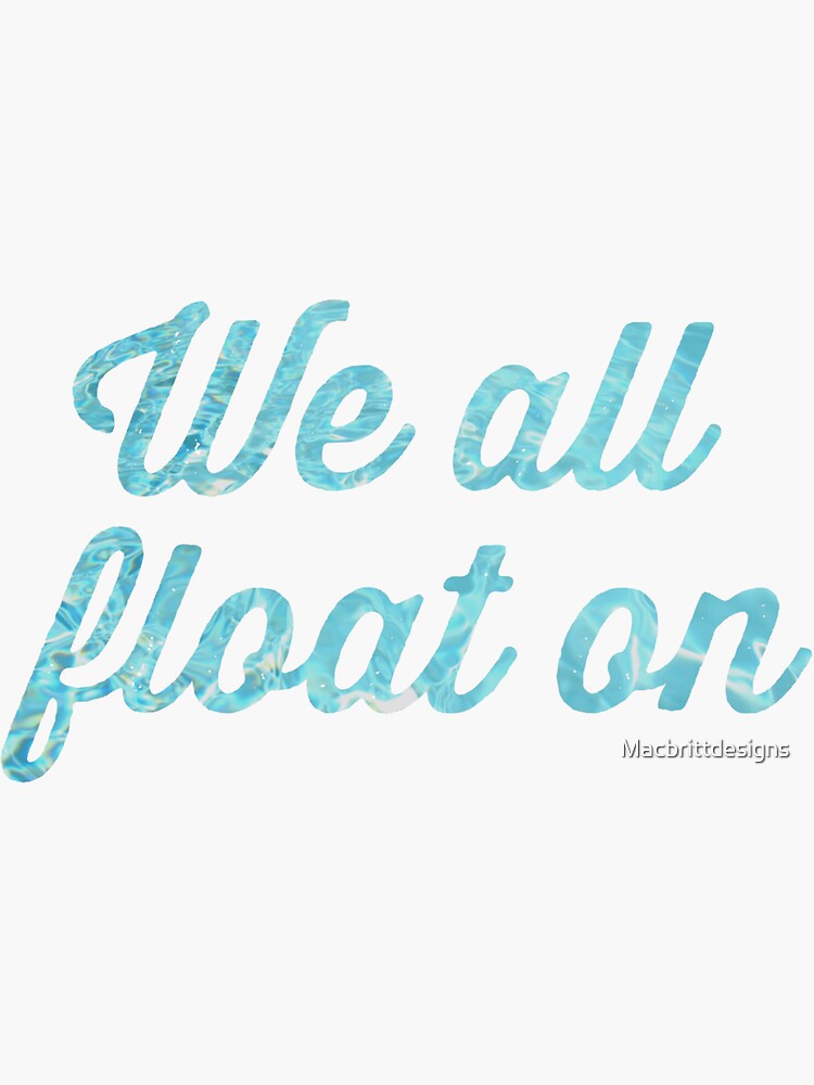 "We all Float on" Sticker for Sale by Macbrittdesigns | Redbubble