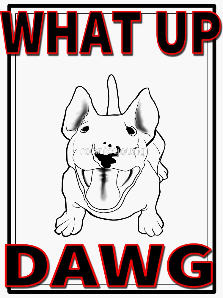 Pegatina for Sale con la obra «What Up Dawg, What's Up perro, perro ...