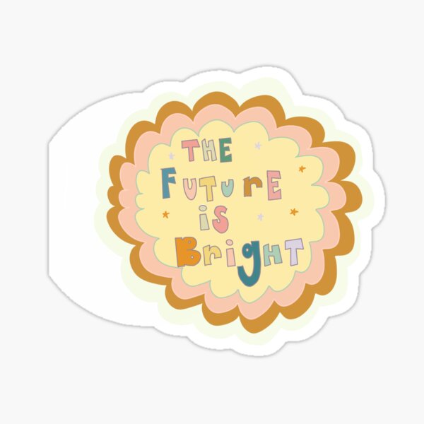"The future is bright " Sticker for Sale by BitesofSunshine | Redbubble