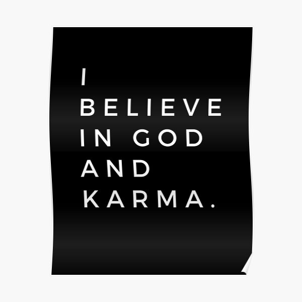 "I Believe In God and Karma" Poster for Sale by TheEroom | Redbubble