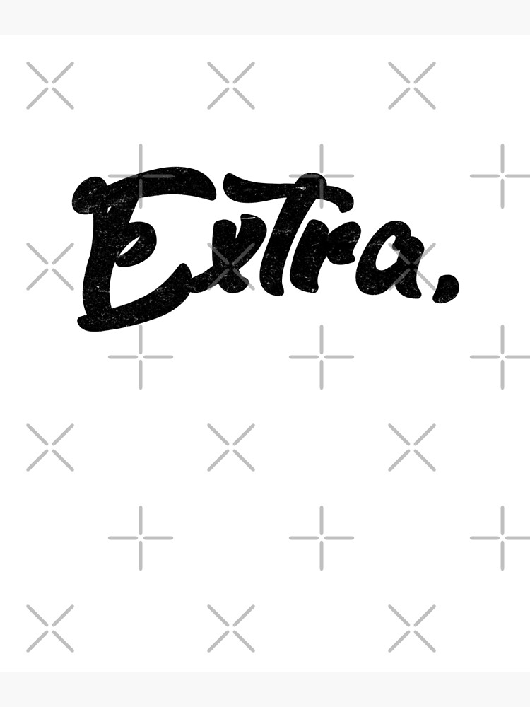 "Extra" Poster for Sale by OriginalCheddar | Redbubble