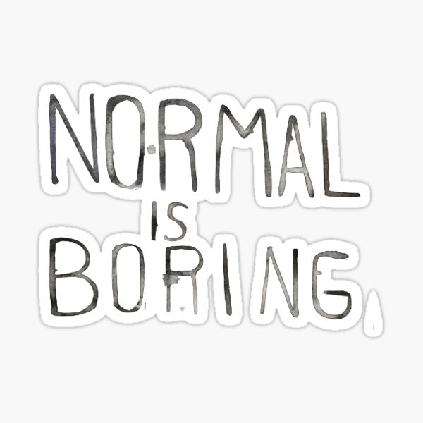 "Normal Is Boring" Sticker for Sale by Jamest406 | Redbubble
