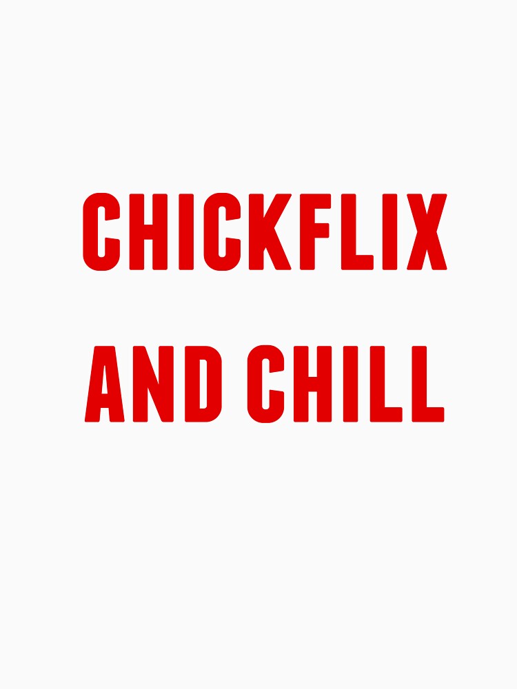 "chick flicks and chill" T-shirt by herizon | Redbubble | chick flicks ...