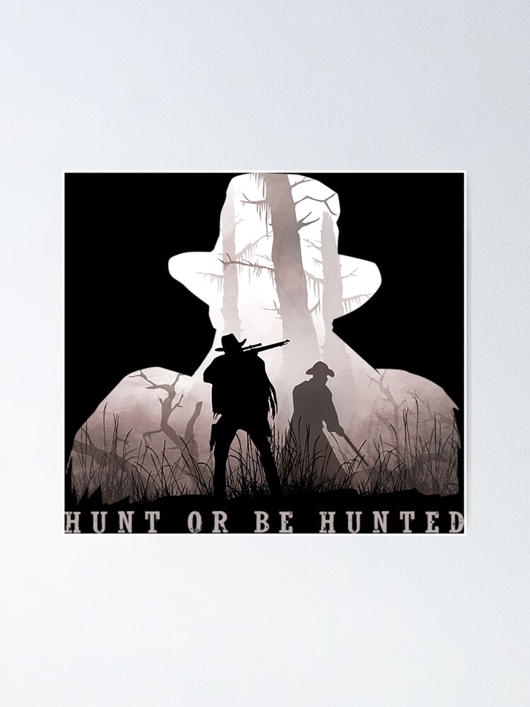 "Hunt or be hunted" Poster for Sale by chathon257 | Redbubble