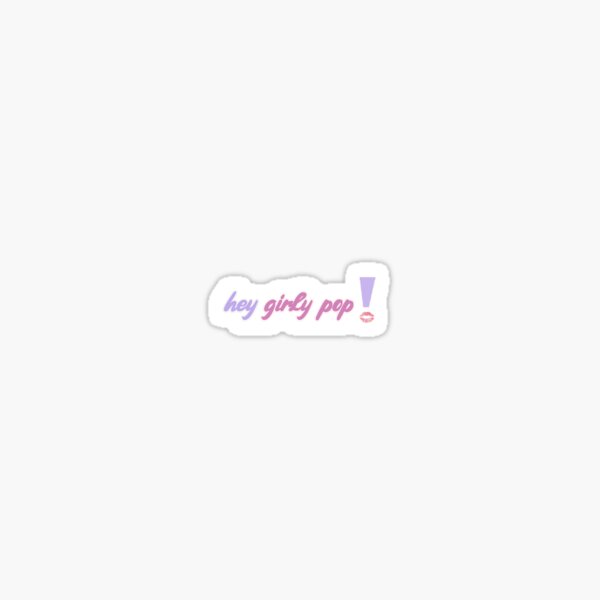 "Hey girly pop" Sticker for Sale by mkoury751 | Redbubble