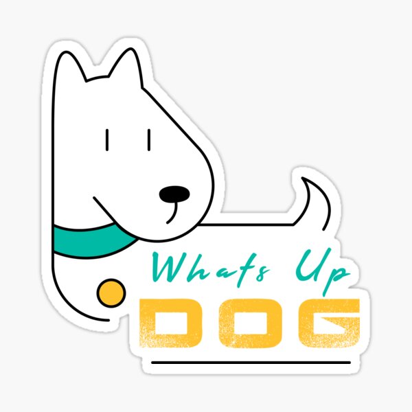 Whats Up Dog Stickers | Redbubble