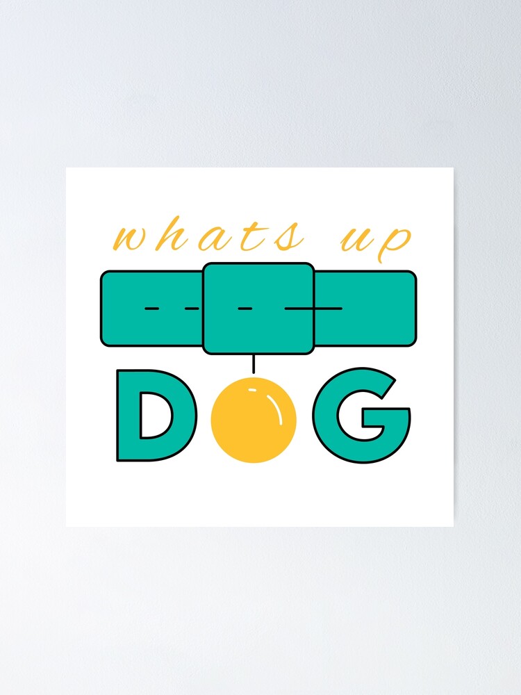 "Whats Up Dog" Poster for Sale by graphic-genie | Redbubble