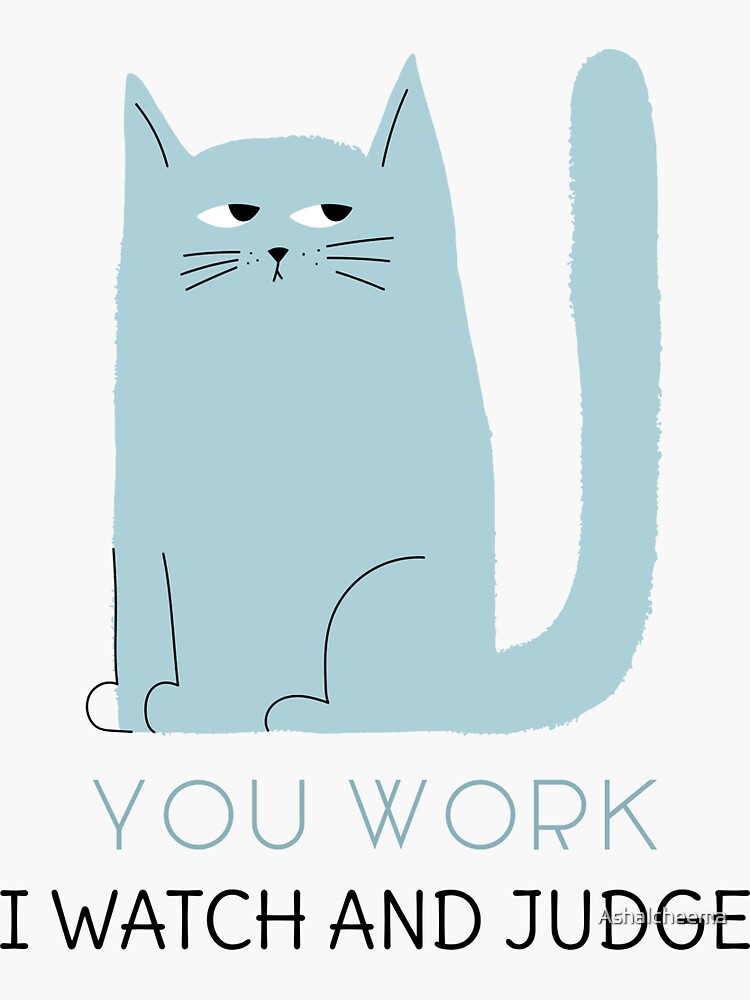 "YOU WORK | I WATCH AND JUDGE" Sticker for Sale by Ashalcheema | Redbubble