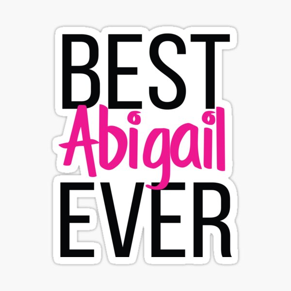 "Best Abigail Ever Abigail My Name Is Abigail!" Sticker for Sale by ...