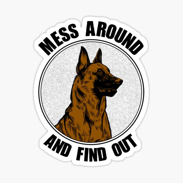 "Mess Around and Find Out Funny Belgian Malinois " Sticker for Sale by ...