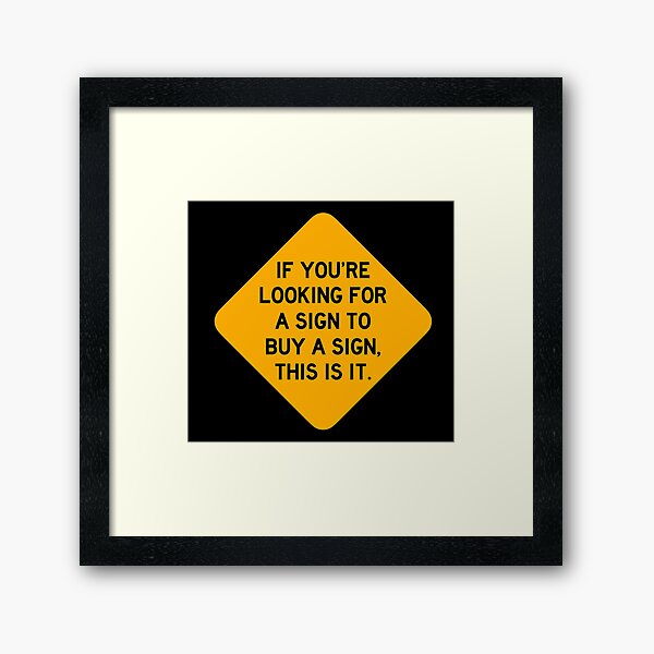 "Here's a sign to buy a sign " Framed Art Print by Bododobird | Redbubble