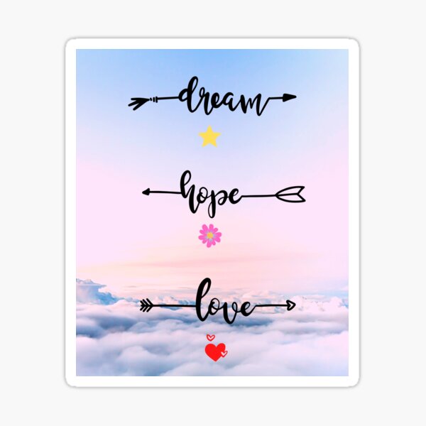 "Dream, Hope, Love, Inspirational Quote" Sticker for Sale by Saf-Lo ...