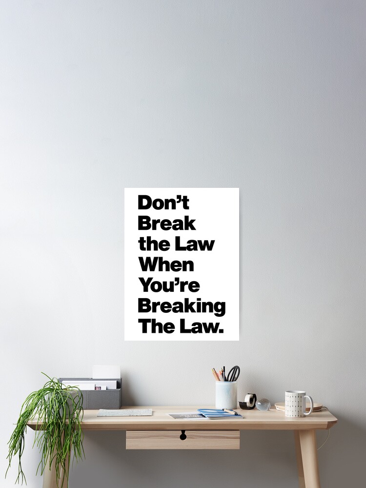 "Dont break the law when you're breaking the law - Funny Lawyer" Poster ...