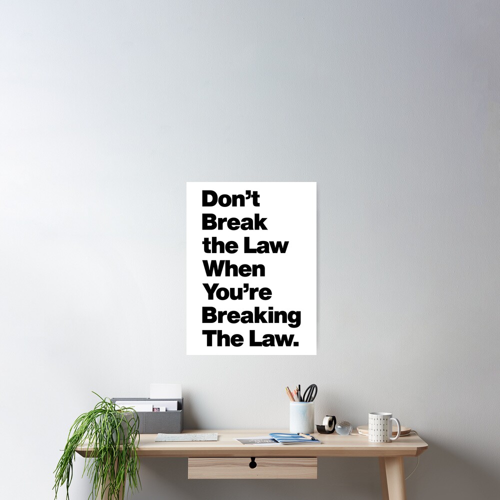 "Dont break the law when you're breaking the law - Funny Lawyer" Poster ...