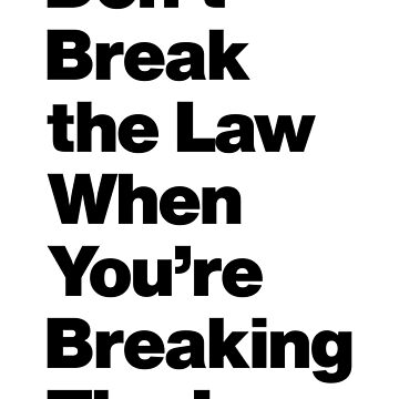 "Dont break the law when you're breaking the law - Funny Lawyer" Poster ...