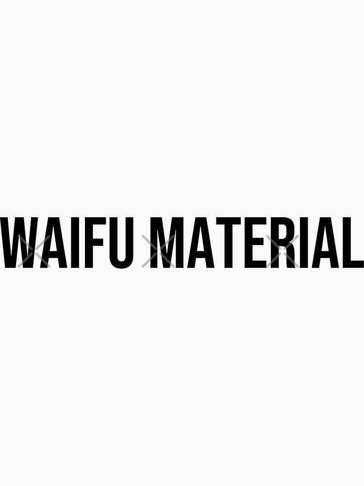 "Waifu Material" Sticker by WaifuCoffee | Redbubble