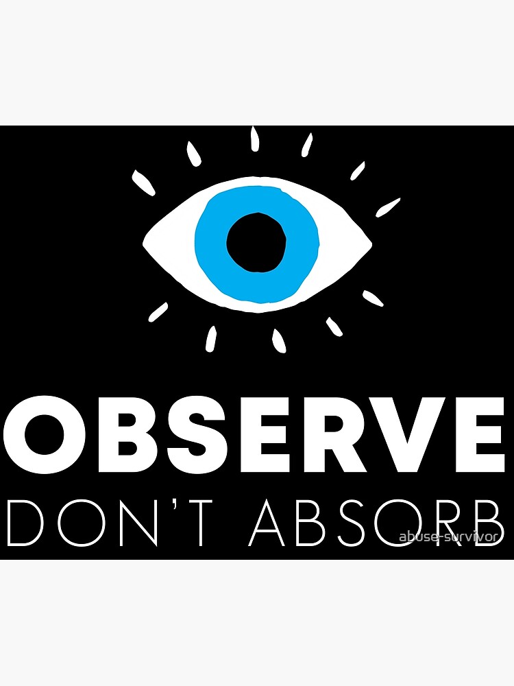 "Observe Don't Absorb" Poster for Sale by abuse-survivor | Redbubble