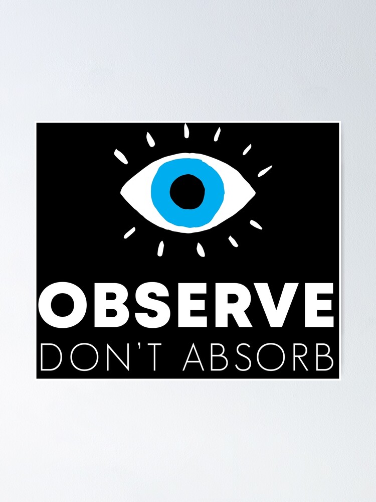"Observe Don't Absorb" Poster for Sale by abuse-survivor | Redbubble