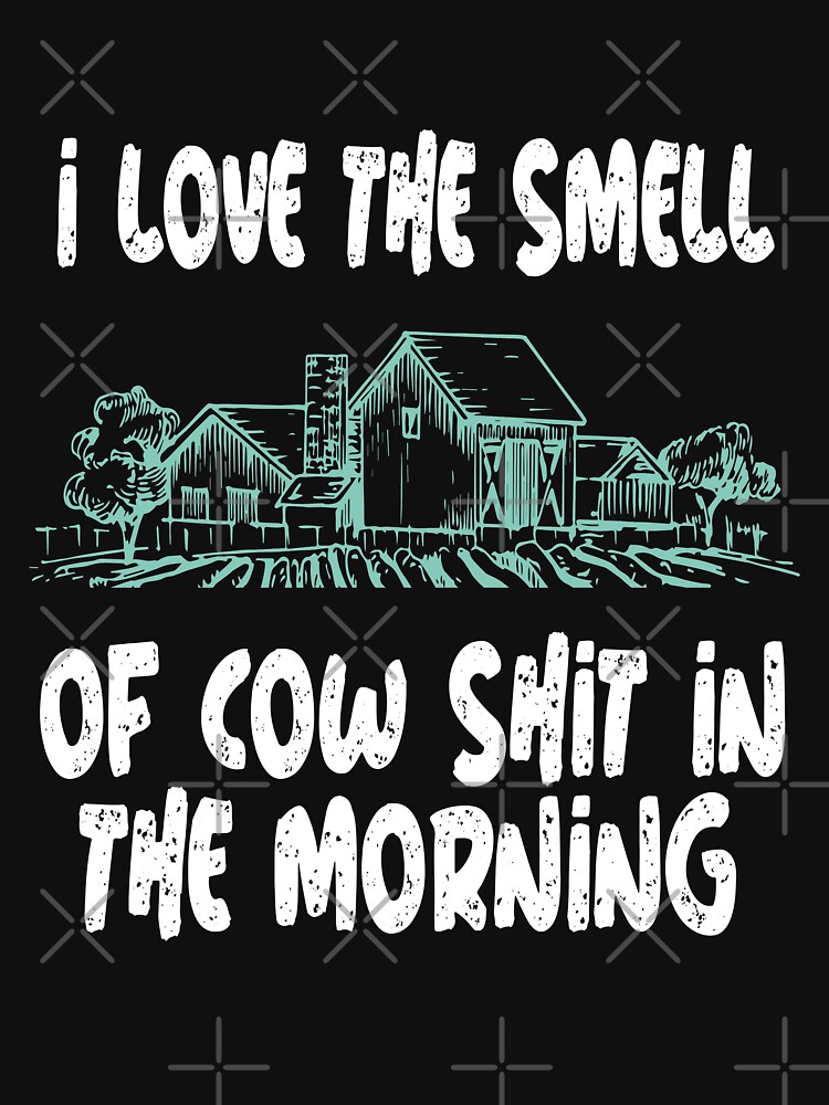 "I Love The Smell Of Cow Shit In The Morning Funny Farming Dairy Farmer ...