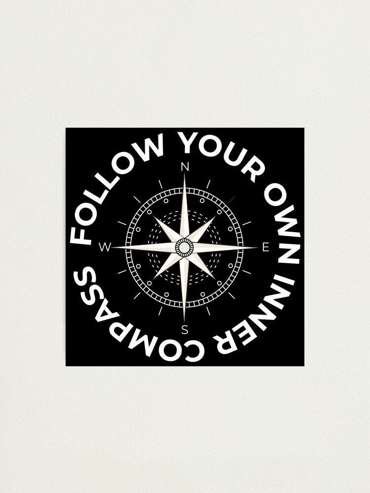 "Follow your own inner compass" Photographic Print by Aniq | Redbubble