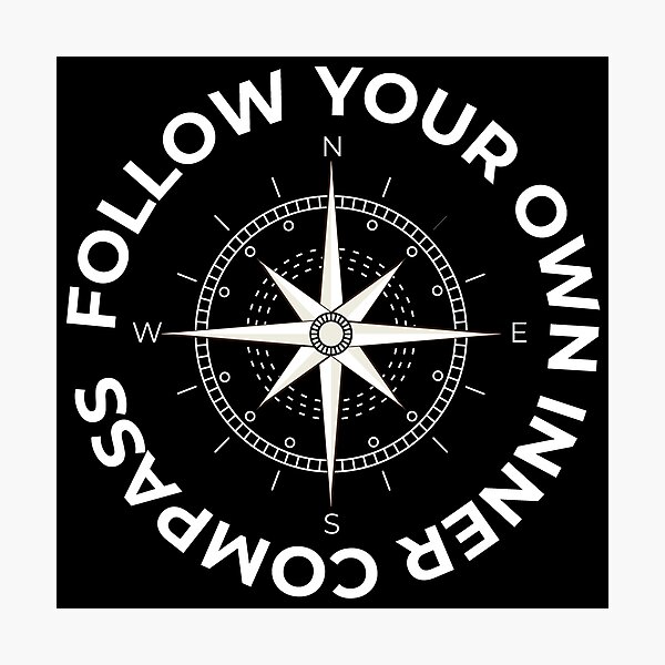 "Follow your own inner compass" Photographic Print by Aniq | Redbubble