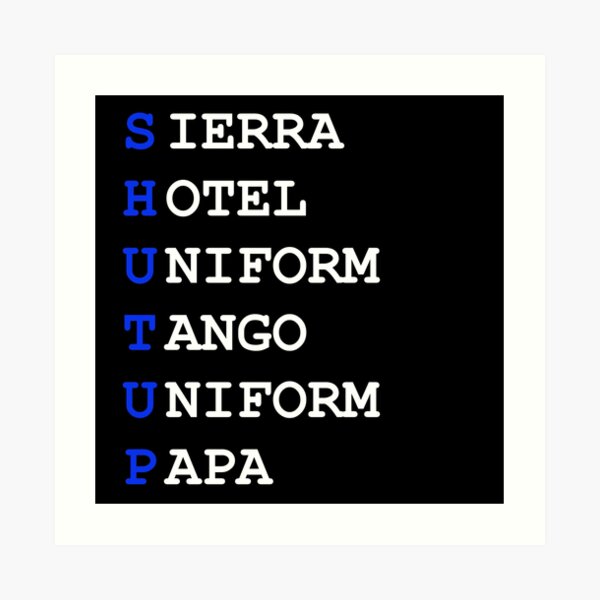 "NATO Phonetic Alphabet! Sierra Hotel Uniform Tangp Uniform Dad" Art ...