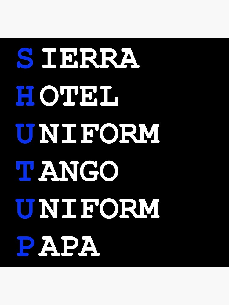 "NATO Phonetic Alphabet! Sierra Hotel Uniform Tangp Uniform Dad" Art ...