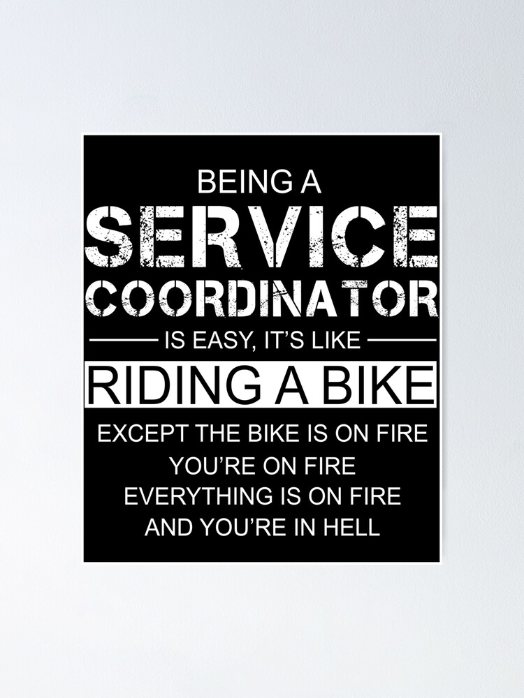 "Being A Service Coordinator Is Easy Like Riding A Bike" Poster by ...